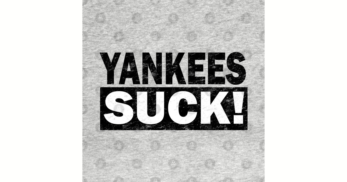 Yankees Suck - Yankees Suck - T-Shirt | TeePublic